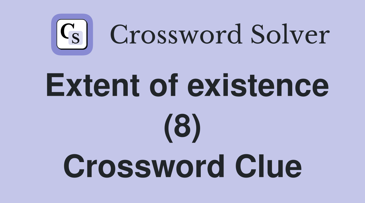 extent-of-existence-8-crossword-clue-answers-crossword-solver